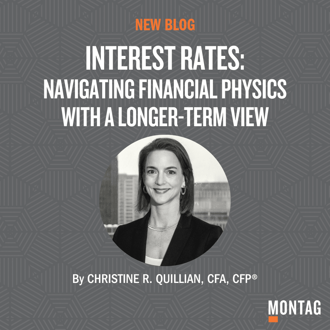 Interest Rates: Navigating Financial Physics | MONTAG Wealth