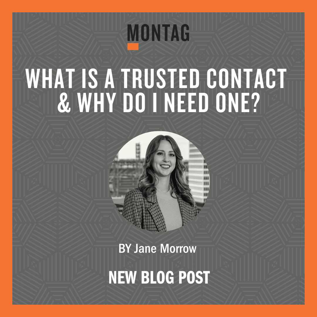 What is a Trusted Contact and Why Do I Need One? | MONTAG Wealth Management